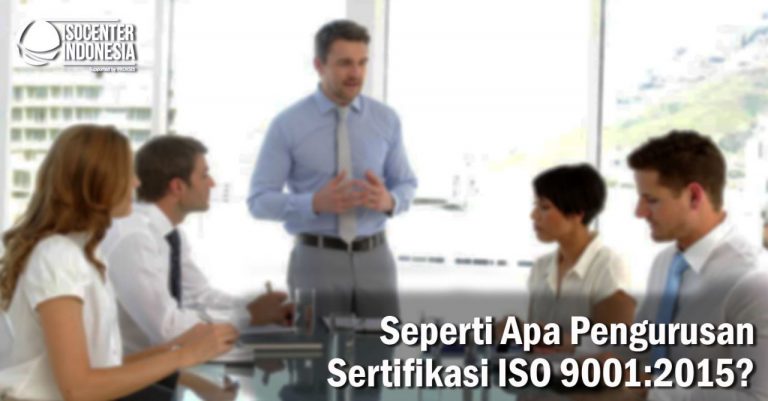 Seperti Apa Pengurusan Sertifikasi ISO 9001:2015? - ISOCENTER INDONESIA
