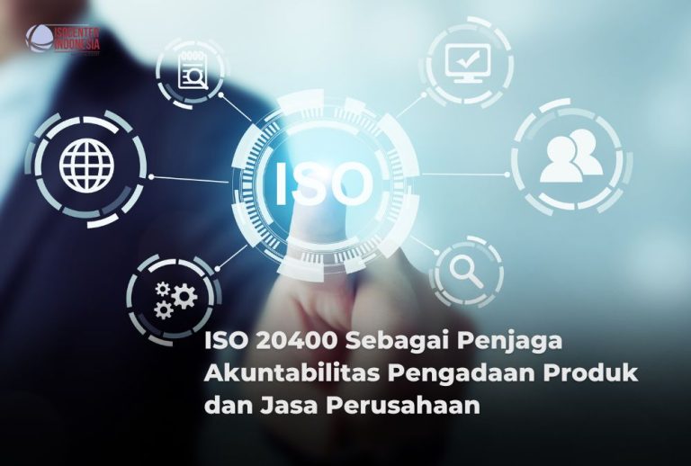 ISO 20400 Sebagai Penjaga Akuntabilitas Pengadaan Produk dan Jasa Perusahaan - ISOCENTER INDONESIA