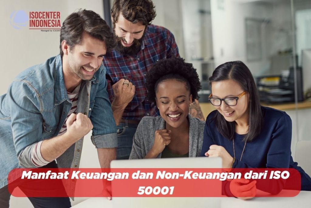 Manfaat Keuangan dan Non-Keuangan dari ISO 50001 - ISOCENTER INDONESIA