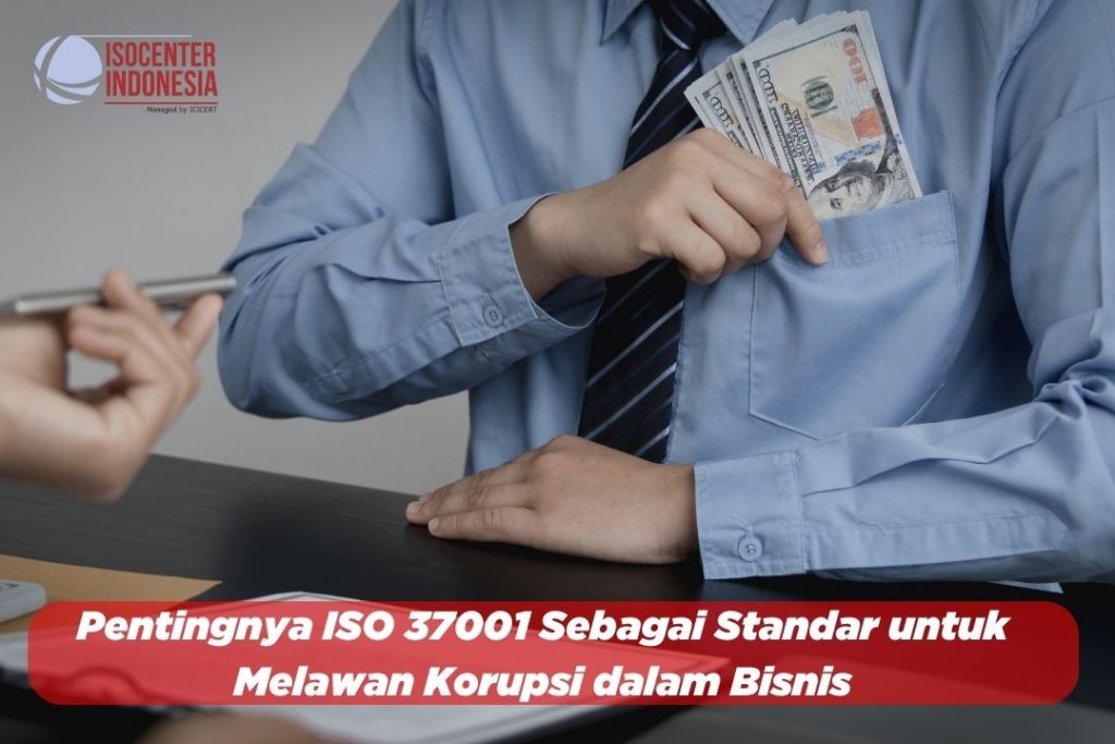 Pentingnya ISO 37001 Sebagai Standar untuk Melawan Korupsi dalam Bisnis - ISOCENTER INDONESIA