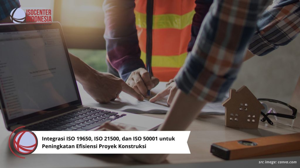 Integrasi ISO untuk Kesuksesan Proyek Konstruksi - ISOCENTER INDONESIA