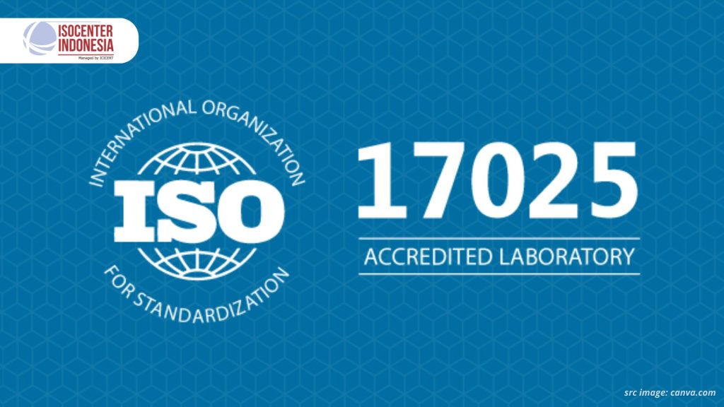 Mengenal Standar Internasional ISO IEC 17025 2017 untuk Kompetensi Laboratorium - ISOCENTER ...